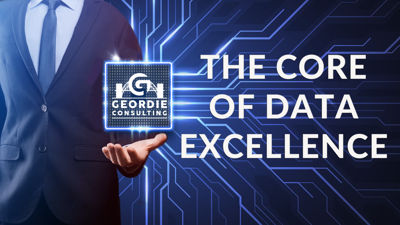 The Core of Data Excellence - Geordie Consulting
