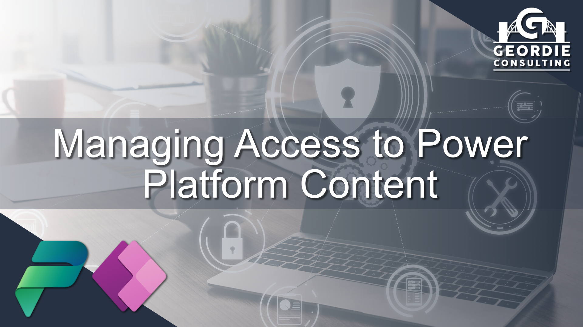 Managing Access to Power Platform Content - Geordie Consulting